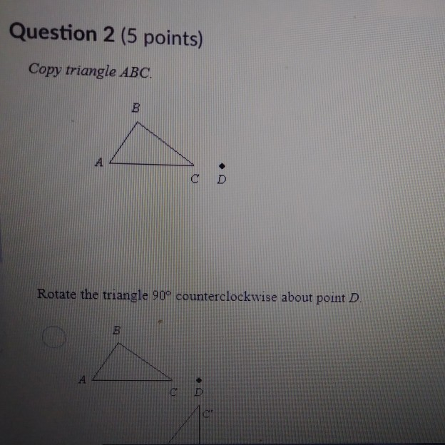Solved Question 2 (5 points) Copy triangle ABC. Rotate the | Chegg.com