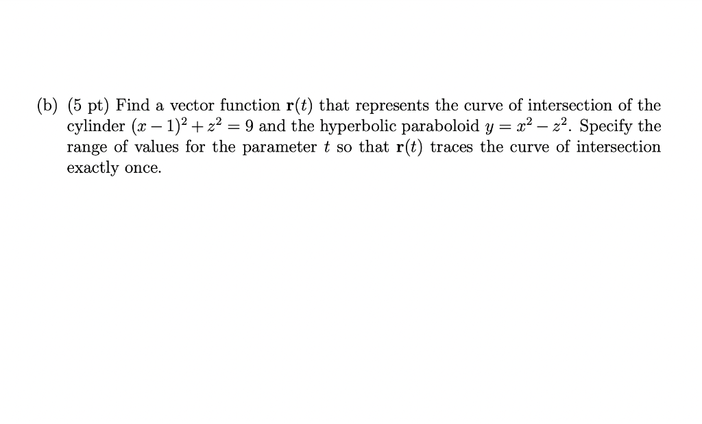 [Solved]: = (b) (5 pt) Find a vector function r(t) that re