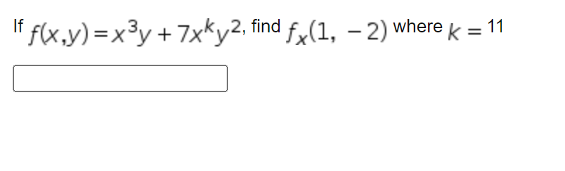Solved If f(x,y)=x3y+7xky2, find fx(1,−2) where k=11 | Chegg.com