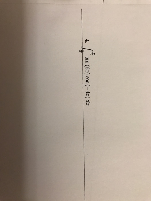 Solved Integral^pi/3_pi/6 sin (6x) cos (-4x) dx | Chegg.com