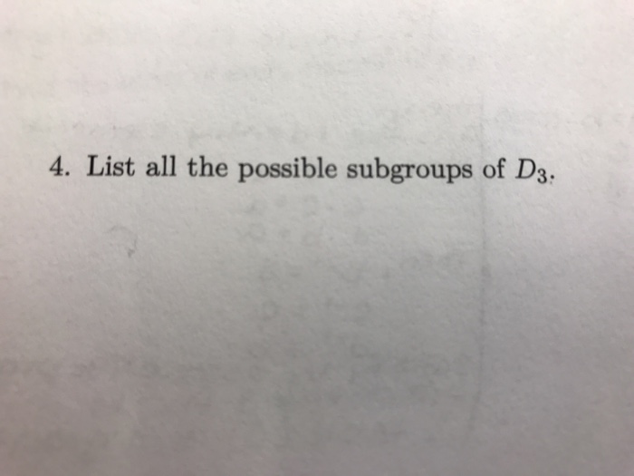 Solved 4. List all the possible subgroups of D3. | Chegg.com