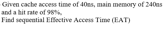Solved Given cache access time of 40ns, main memory of 240ns | Chegg.com