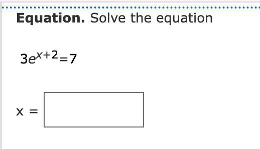 Solved Equation. Solve the equation 3ex+2=7 | Chegg.com