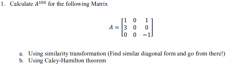 Solved 1. Calculate A100 for the following Matrix [1 0 1 A = | Chegg.com