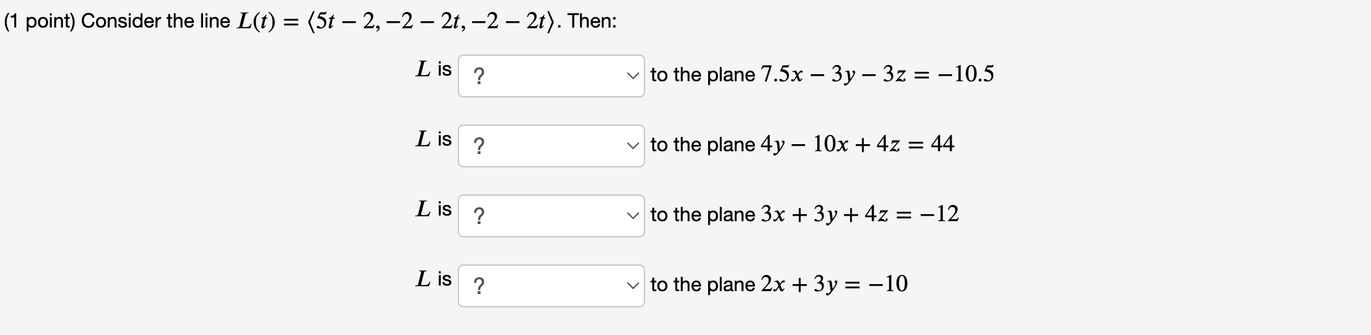 Solved (1 point) Consider the line L(t)= 5t−2,−2−2t,−2−2t . | Chegg.com Solved (1 point) Consider the line L(t)= 5t−2,−2−2t,−2−2t . | Chegg.com