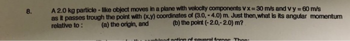 Solved 8. A2.0 kg particle - like object moves in a plane | Chegg.com