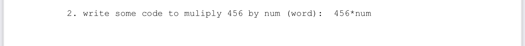 Solved 2. write some code to muliply 456 by num (word): | Chegg.com