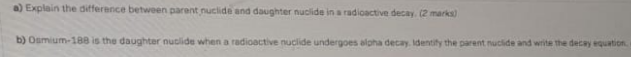 Solved a) Explain the difference between parent nuclide and | Chegg.com