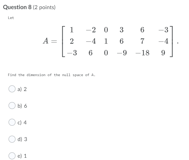 Solved Question 8 (2 points) Let 1 -2 0 3 co 6 -3 A= N 6 7 | Chegg.com