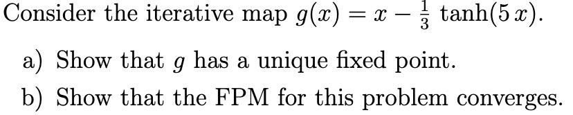 Solved Consider the iterative map g(x)=x−31tanh(5x). a) Show | Chegg.com