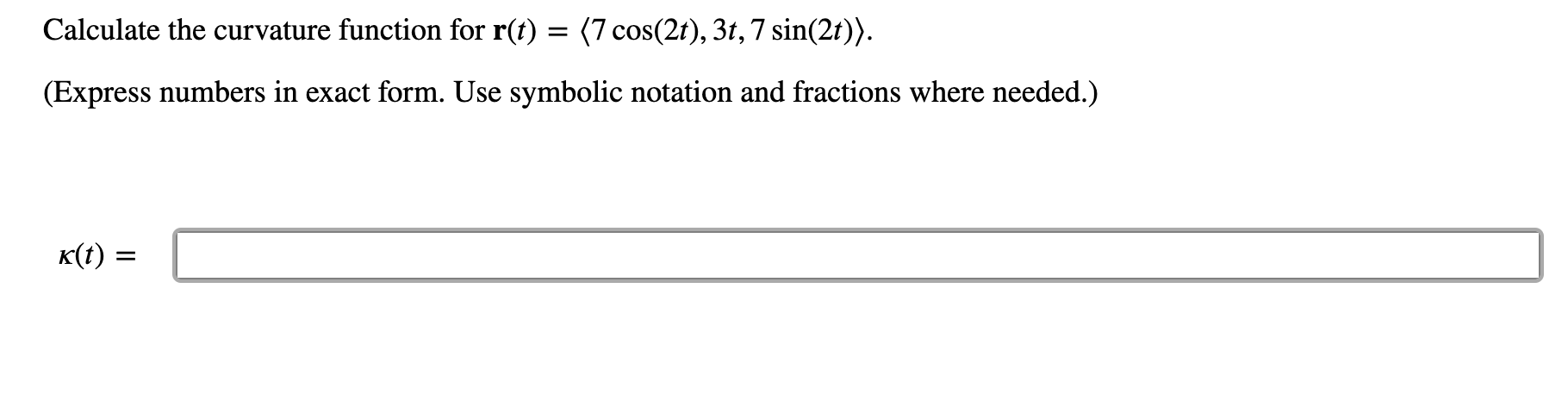 Solved Calculate the curvature function for r(t) = (7 | Chegg.com