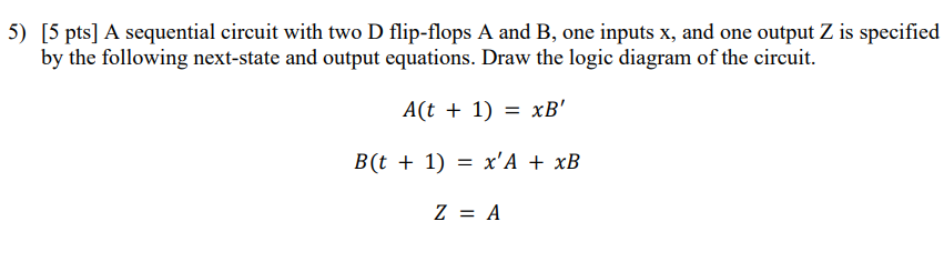 Solved 5) [5 pts ] A sequential circuit with two D | Chegg.com