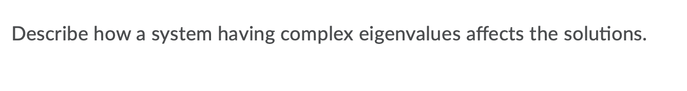 Solved Describe how a system having complex eigenvalues | Chegg.com