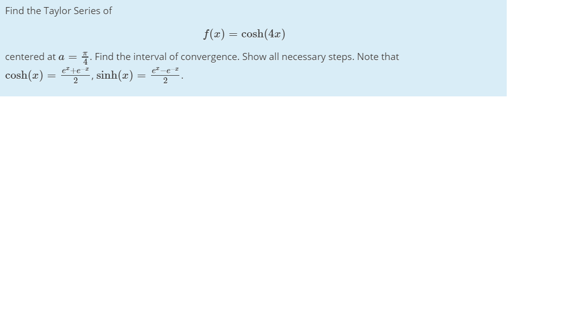 Solved Find the Taylor Series of f(x) = cosh(4x) centered at | Chegg.com