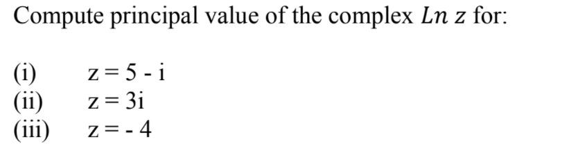 Solved Compute principal value of the complex in z for: (i) | Chegg.com