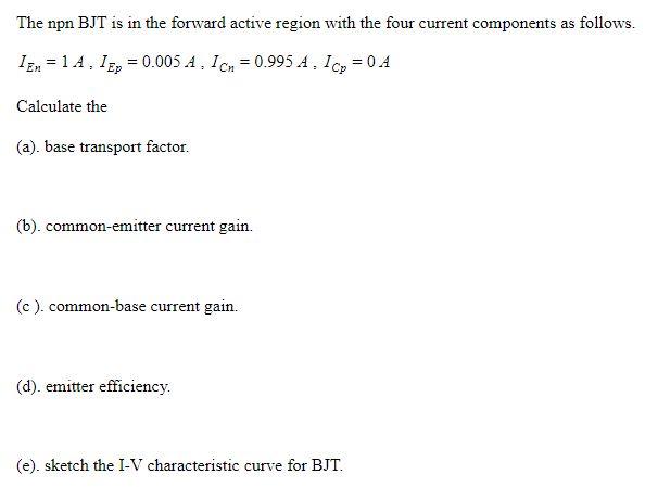 Solved The npn BJT is in the forward active region with the | Chegg.com