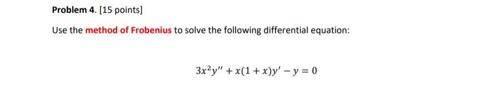 Solved Problem 4. (15 points) Use the method of Frobenius to | Chegg.com