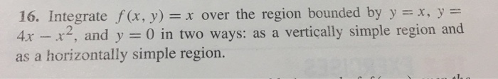 Solved 16. Integrate f(x,y) =x over the region bounded by y | Chegg.com