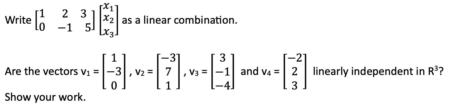 Solved Write [102−135]⎣⎡x1x2x3⎦⎤ as a linear combination. | Chegg.com