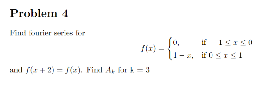 Solved Find fourier series for f(x)={0,1−x, if −1≤x≤0 if | Chegg.com