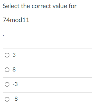 Solved Select the correct value for 74mod11 3 8 −3 −8 | Chegg.com