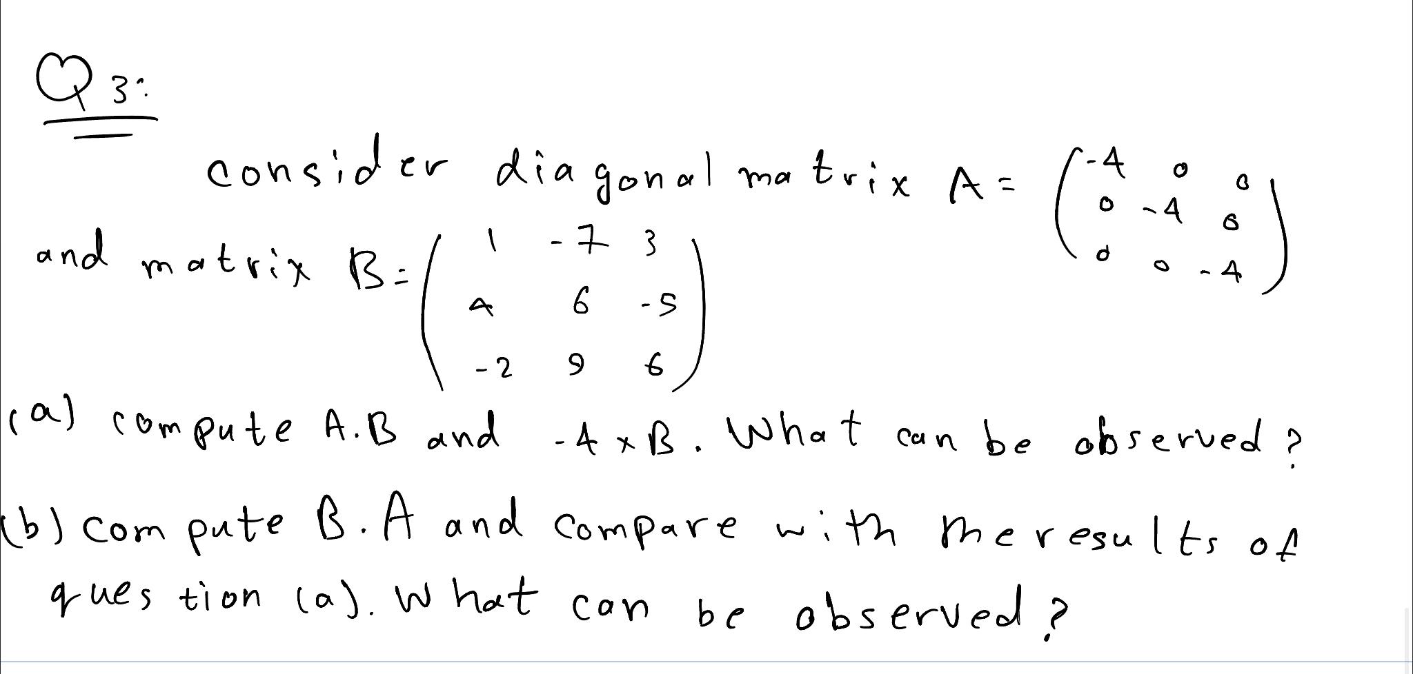 Solved 3. 4 o consider diagonal matrix A= and matrix B: A 0 | Chegg.com