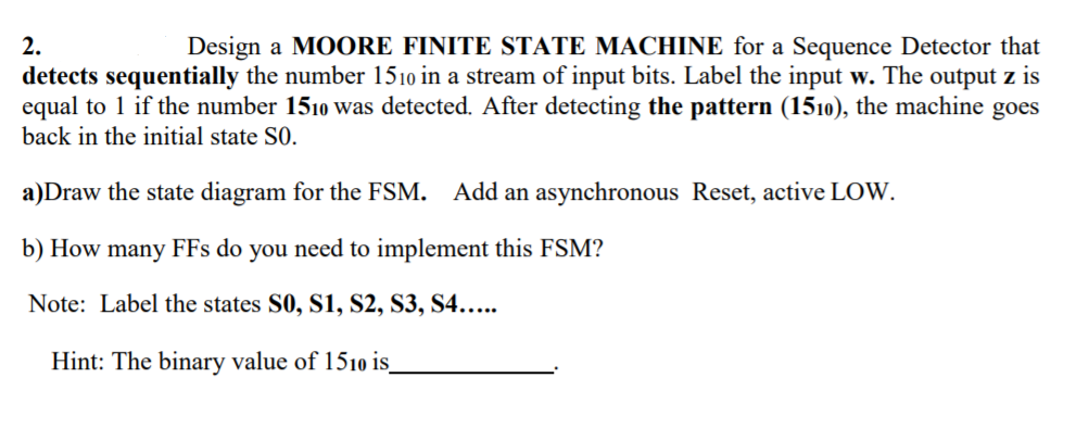 Solved Design a MOORE FINITE STATE MACHINE for a Sequence | Chegg.com