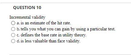 Solved QUESTION 10 Incremental validity O a. is an estimate | Chegg.com