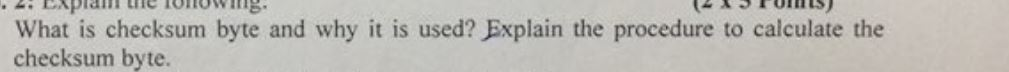 Solved What is checksum byte and why it is used? Explain the | Chegg.com