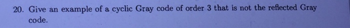 Solved Give an example of a cyclic Gray code of order 3 that | Chegg.com