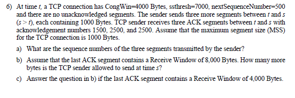Solved 6) At time t, a TCP connection has CongWin =4000 | Chegg.com