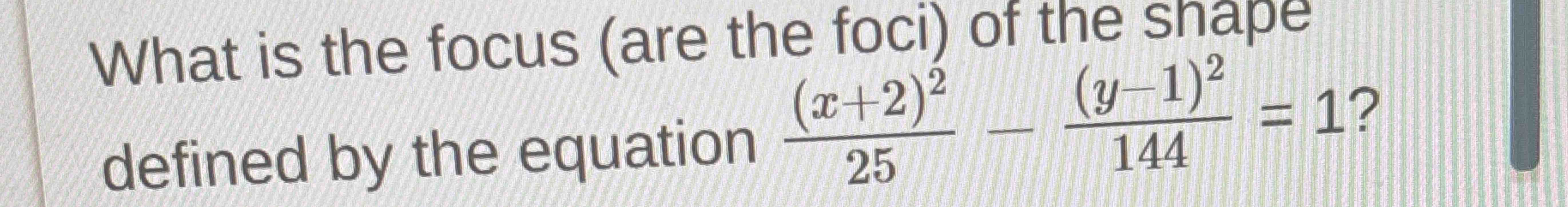 Solved What is the focus (are the foci) ﻿of the snapedefined | Chegg.com