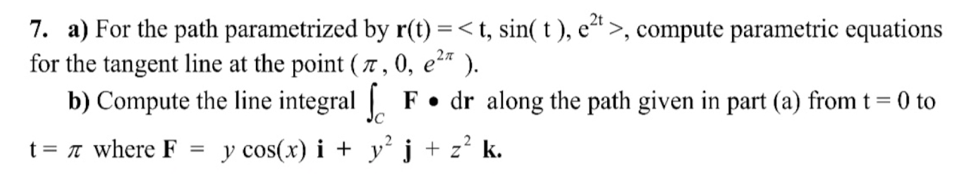 Solved 7. a) For the path parametrized by r(t)=, compute | Chegg.com