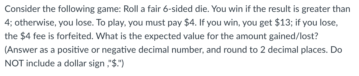 Solved Consider the following game: Roll a fair 6-sided die. | Chegg.com