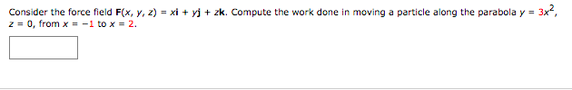 Solved Consider the force field F(x, y, z) = xi + yj + zk. | Chegg.com