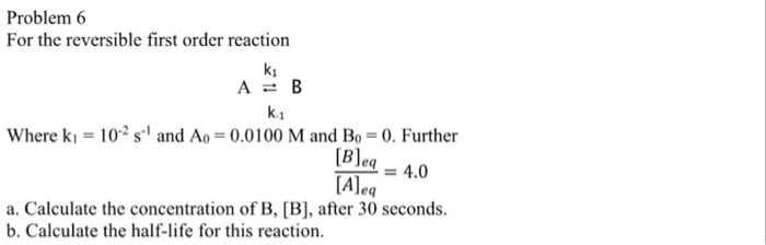 Solved Problem 6 For The Reversible First Order Reaction K1