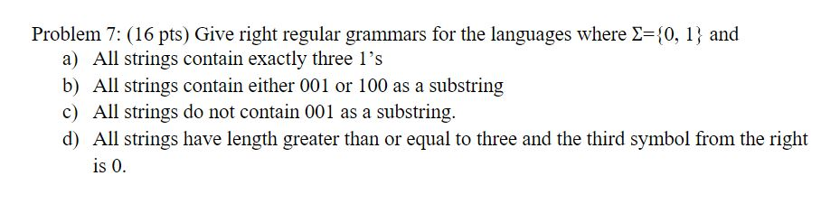 Solved Problem 7: (16 pts) Give right regular grammars for | Chegg.com