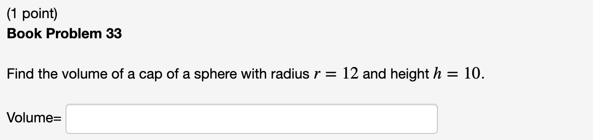 Solved (1 point) Book Problem 33 Find the volume of a cap of | Chegg.com