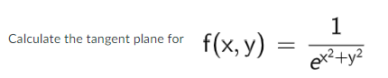 Solved Calculate the tangent plane for f(x,y)=1ex2+y2 ﻿at | Chegg.com