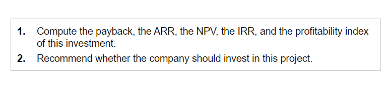 1. Compute the payback, the ARR, the NPV, the IRR, | Chegg.com