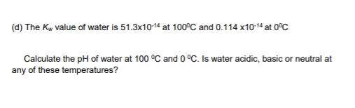Solved (b) At 25°C, the value of ionic product of water, Kw | Chegg.com