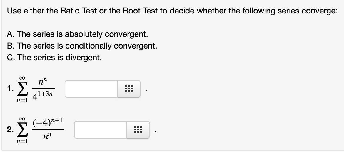 Solved Use either the Ratio Test or the Root Test to decide | Chegg.com