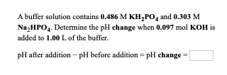 Solved A buffer solution contains 0.486 M KH2PO4 and 0.303 M | Chegg.com
