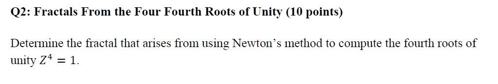Solved Q2: Fractals From the Four Fourth Roots of Unity (10 | Chegg.com