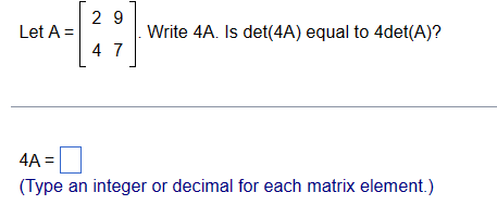 Solved Let A=[2497]. Write 4A. Is det(4A) equal to 4det(A)? | Chegg.com