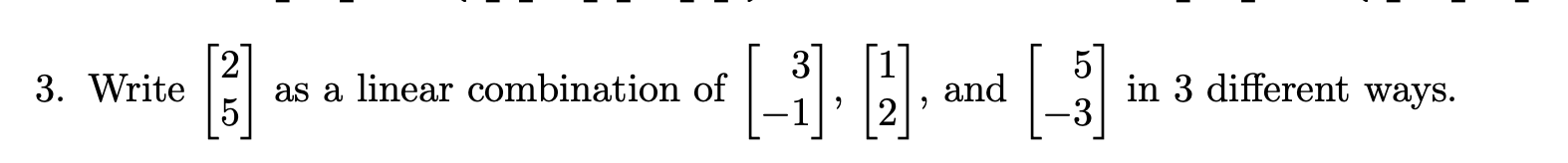 Solved 3. Write as a linear combination of « [11] 1), and [3 | Chegg.com