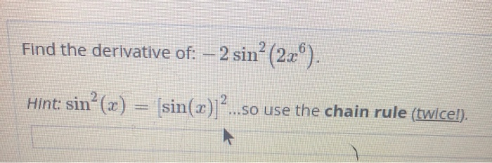Solved Find the derivative of: -2 sin2 (22) Hint: sin' (x) | Chegg.com
