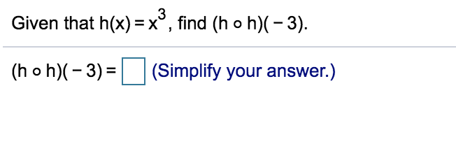 Solved Given that h(x)=x*, find (h o h)(-3). (hoh)(-3) = | Chegg.com