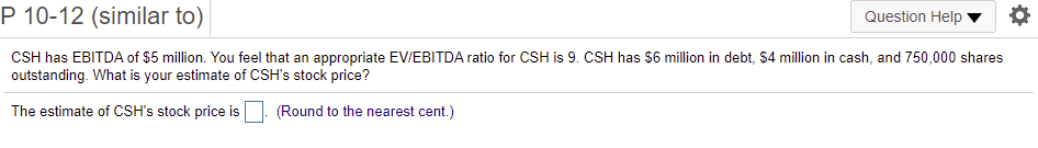 Solved P 10-12 (similar to) Question Help o CSH has EBITDA | Chegg.com