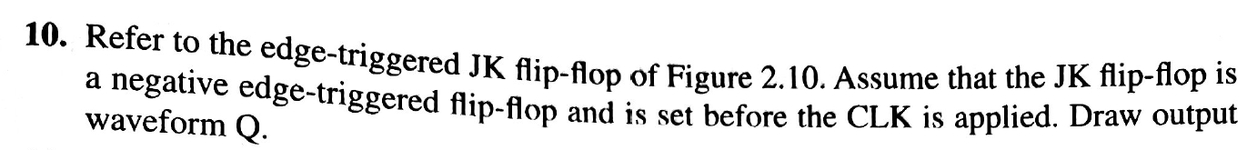 Solved CLK (B) FIGURE 2.10 Edge-triggered JK FF. 10. | Chegg.com